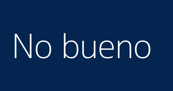 No Bueno Definitions Meanings That Nobody Will Tell You no-bueno-definitions-meanings-that-nobody-will-tell-you